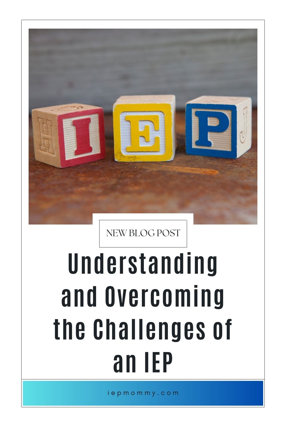 For Parents: Understanding and Overcoming the Challenges of an IEP